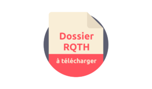 Dossier RQTH à télécharger - Se faire reconnaître Travailleur Handicapé