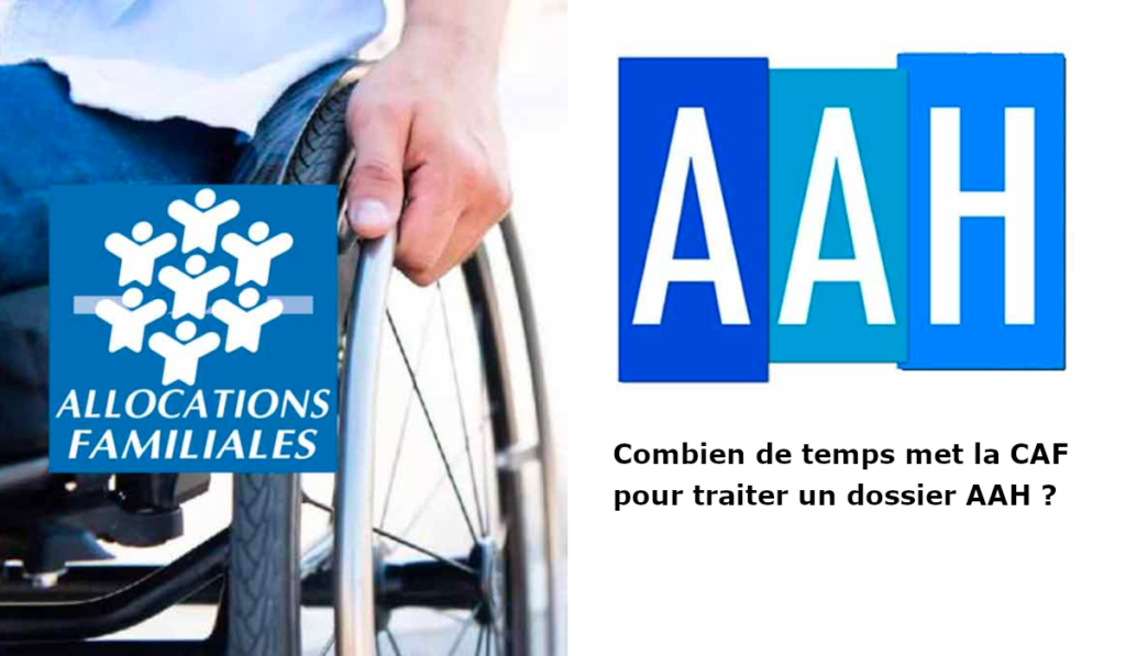 Combien de temps met la CAF pour traiter un dossier AAH