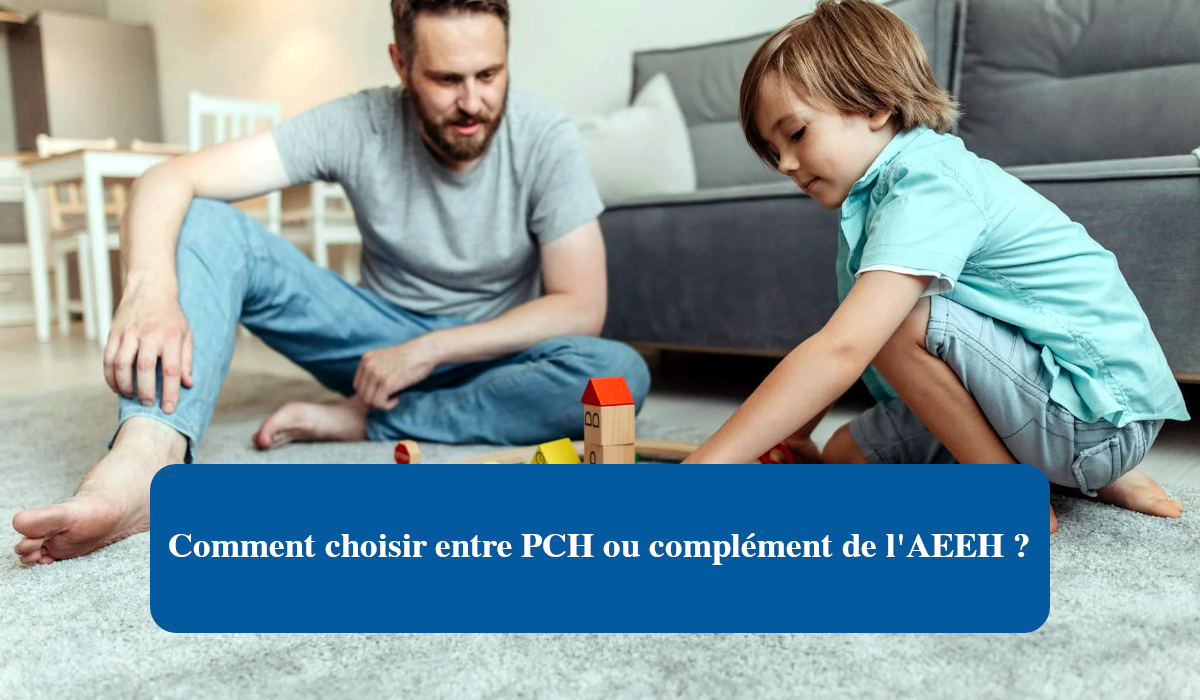 PCH ou complément AEEH : Comment choisir